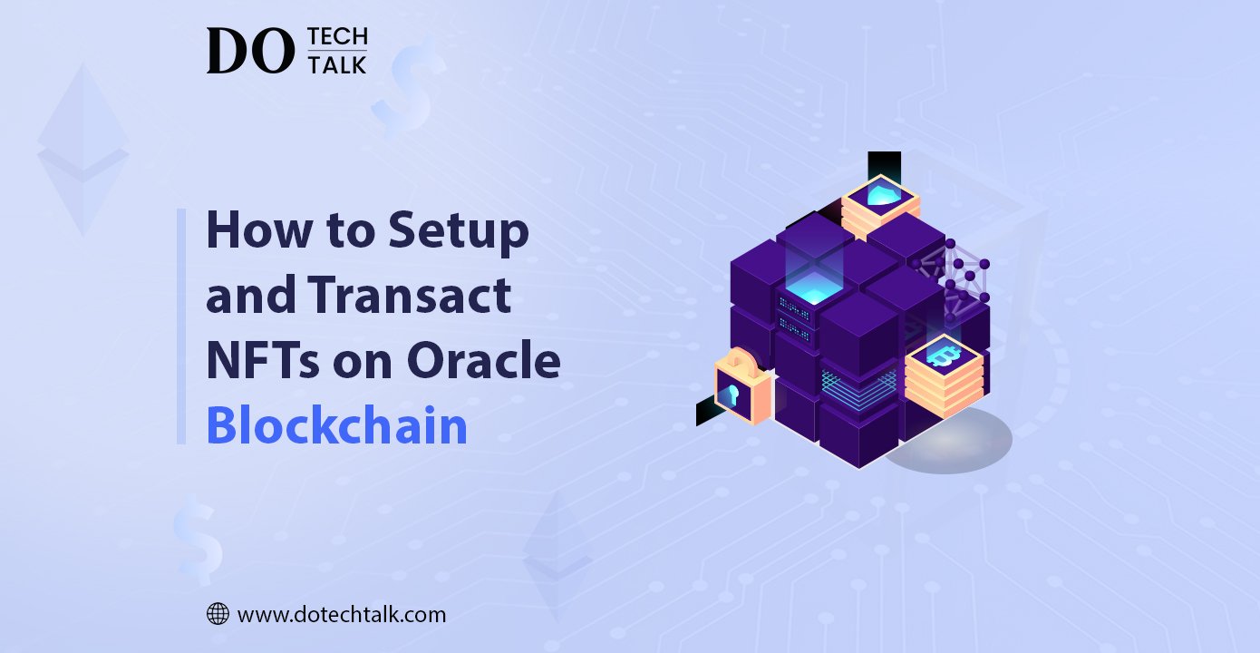 How to Setup and Transact NFTs on Oracle Blockchain